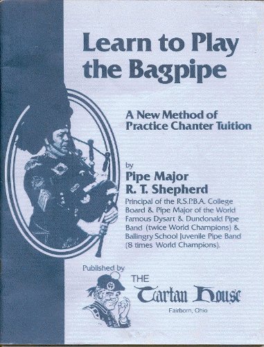 Learn to Play the Bagpipe: A New Method of Practice Chanter Tuition ...
