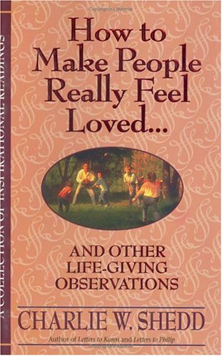 How to Make People Really Feel Loved: And Other Life-Giving ...