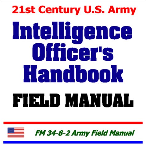 21st Century U.S. Army Intelligence Officers Handbook Field Manual ...