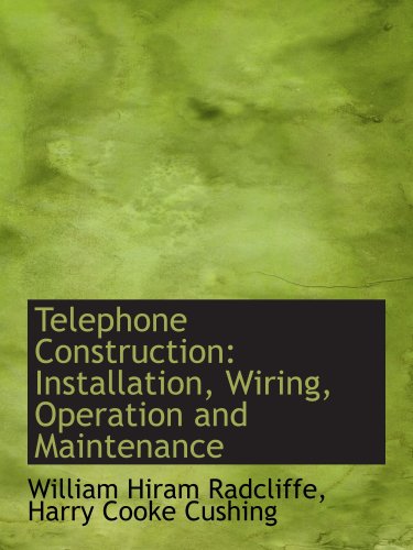 Telephone Construction: Installation, Wiring, Operation and Maintenance ...