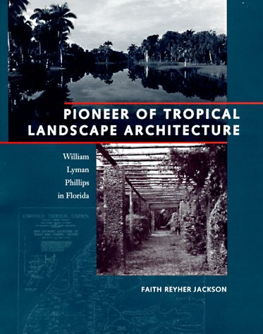 Pioneer of Tropical Landscape Architecture: William Lyman Phillips in ...