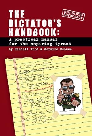 The Dictator's Handbook: Why Bad Behavior is Almost Always Good ...
