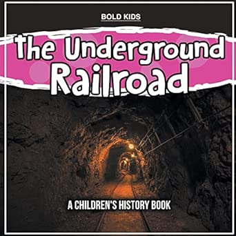The Underground Railroad: A Children's History Book: 9781071712061 ...