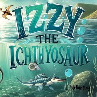 Izzy The Ichthyosaur: A story that teaches about life in the Jurassic ...