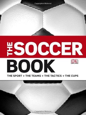 The Soccer Book: The Sport, the Teams, the Tactics, the Cups: David ...