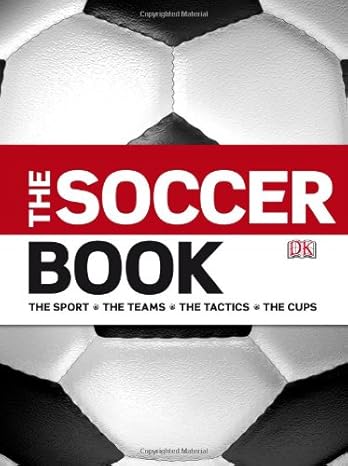 The Soccer Book: The Sport, the Teams, the Tactics, the Cups: David ...