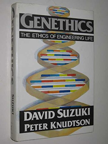 Genethics: The Ethics of Engineering Life: Suzuki, David, Knudtson ...