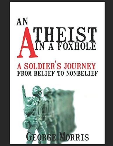 An Atheist In A Foxhole: A Soldier’s Journey From Belief To Non-Belief ...