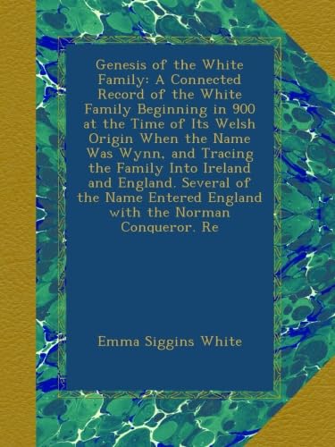Genesis of the White Family: A Connected Record of the White Family ...