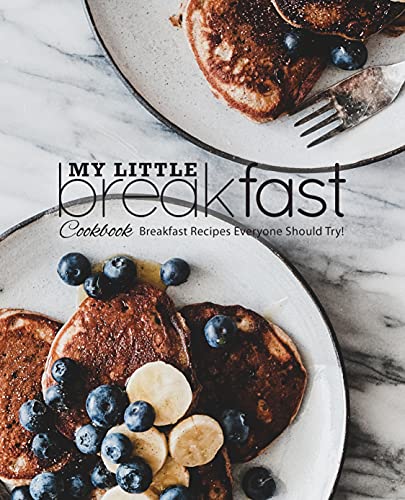 My Little Breakfast Cookbook: Breakfast Recipes Everyone Should Try ...