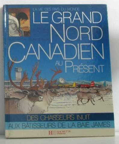 Amazon.fr - Le Grand Nord canadien au présent (La Vie des pays du monde ...