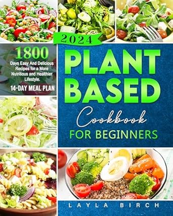 Amazon.com: Plant-Based Cookbook For Beginners 2024: 1800 Days Easy And ...