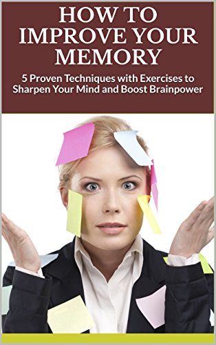 HOW TO IMPROVE YOUR MEMORY: 5 Proven Techniques with Exercises to ...