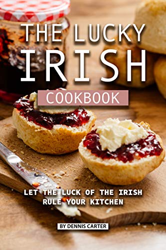 The Lucky Irish Cookbook: Let the Luck of the Irish Rule Your Kitchen ...
