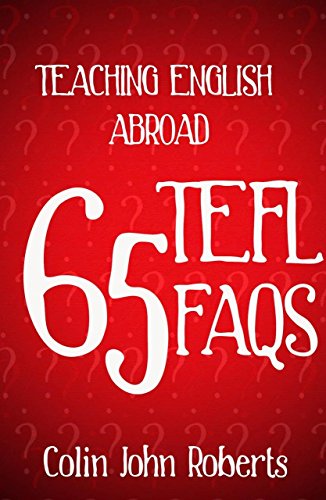 Teaching English Abroad: 65 TEFL FAQ'S (The Definitive TEFL Guide ...