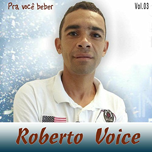 Amazon MusicでRoberto VoiceのPra Você Beber, Vol. 3を再生する