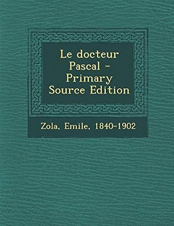 Amazon.com: Le docteur Pascal (French Edition): 9781293050897: Zola ...