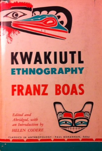 Kwakiutl Ethnography. Edited and Abridged with an Introduction by Helen ...