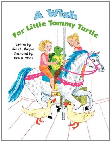 A Wish for Little Tommy Turtle: Hughes, John P., White, Tara B ...
