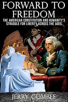 Forward to Freedom: The American Constitution and Humanity's Struggle ...