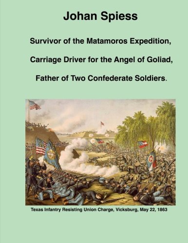 Johan Spiess: Survivor of the Matamoros Expedition, Carriage Driver for ...