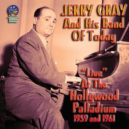 GRAY,JERRY & HIS BAND OF TODAY - Live At The Hollywood Palladium 1959 ...