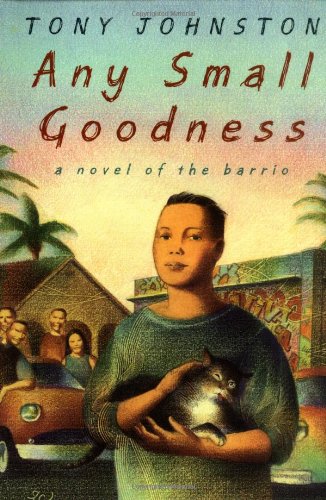 Any Small Goodness: A Novel Of The Barrio: Tony Johnston, Raul Colon ...