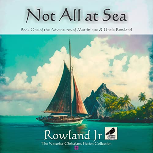 Not All at Sea: Book One of the Adventures of Martinique & Uncle ...