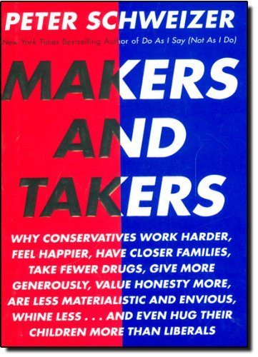 By Peter Schweizer Makers and Takers: Why conservatives work harder ...