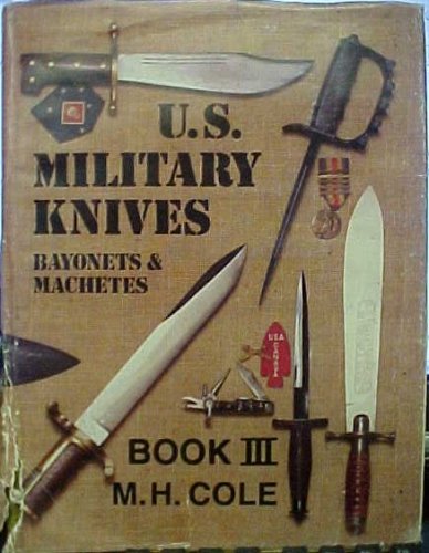 U.S. MILITARY KNIVES, BAYONETS & MACHETES, BOOK III: M. H. Cole: Amazon ...