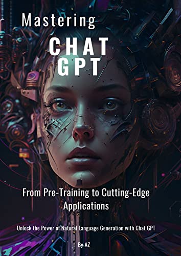 Amazon.com: Mastering Chat GPT: From Pre-Training to Cutting-Edge Applications: Unlock the Power ...