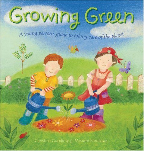 Growing Green: A young person's guide to taking care of the planet ...