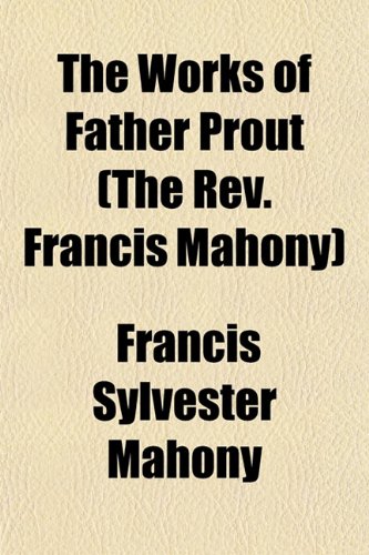 The Works of Father Prout (the REV. Francis Mahony) : Amazon.in: Books
