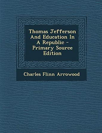 Thomas Jefferson And Education In A Republic - Primary Source Edition ...