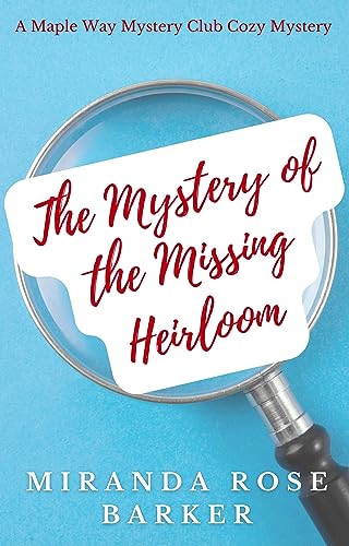The Missing Heirloom Mystery: A Maple Way Mystery Club Cozy Mystery ...