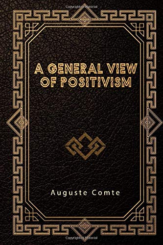 A General View of Positivism: Comte, Auguste, Bridges, J. H ...