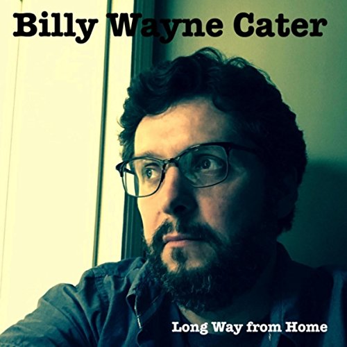 Amazon.com: Long Way from Home : Billy Wayne Cater: Digital Music