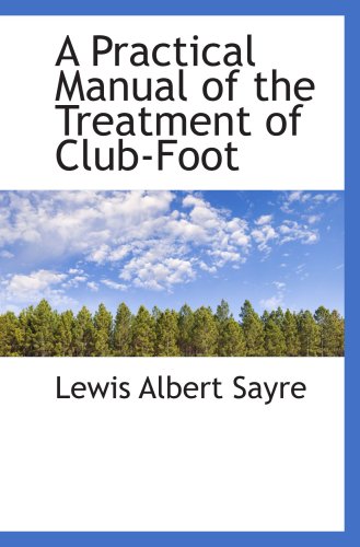 Amazon.com: A Practical Manual of the Treatment of Club-Foot ...