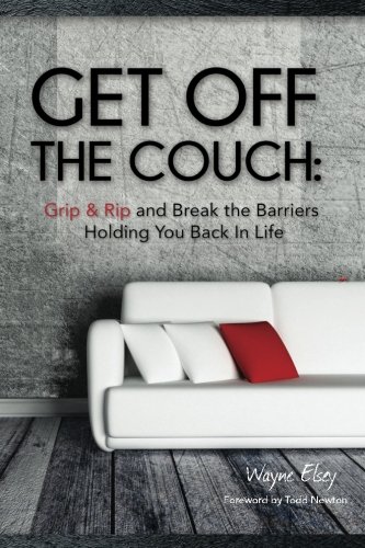 Get Off the Couch: Grip & Rip and Break the Barriers Holding You Back ...