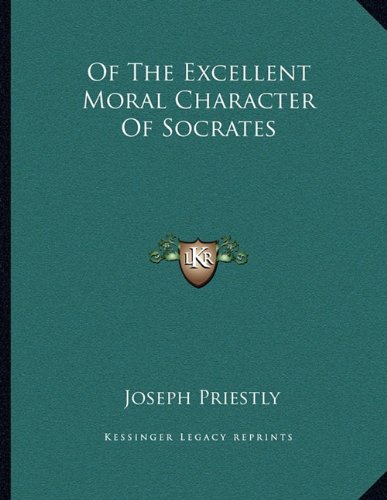 Of The Excellent Moral Character Of Socrates: Priestly, Joseph ...