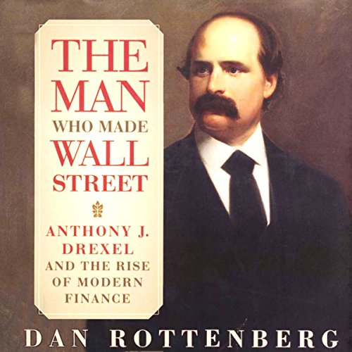 Amazon.com: The Man Who Made Wall Street: Anthony J. Drexel and the ...