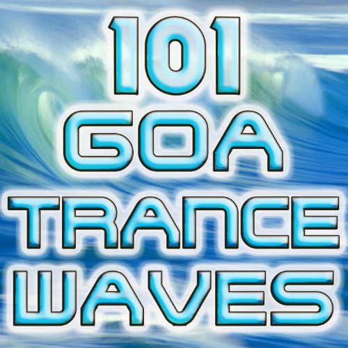 Play 101 Goa Trance Waves (Best of Electronic Dance Music, Goa, Techno ...