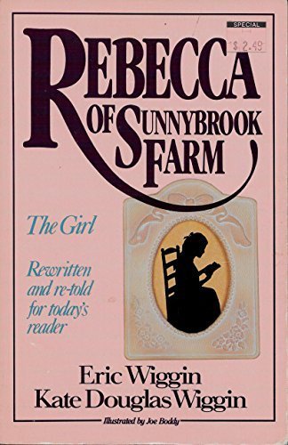 Rebecca of Sunnybrook Farm: The Girl: Wiggin, Eric E., Wiggin, Kate ...