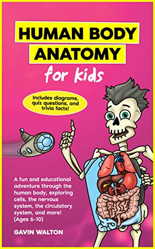 Human Body Anatomy for Kids (Ages 6-10): A Fun and Educational ...