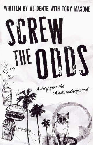 Screw the Odds: A Story from the LA Arts Underground: Al Dente and Tony ...