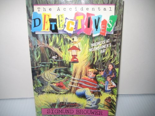 Madness at Moonshiner's Bay: Accidental Detectives #9 (Winner Book): Brouwer, Sigmund ...
