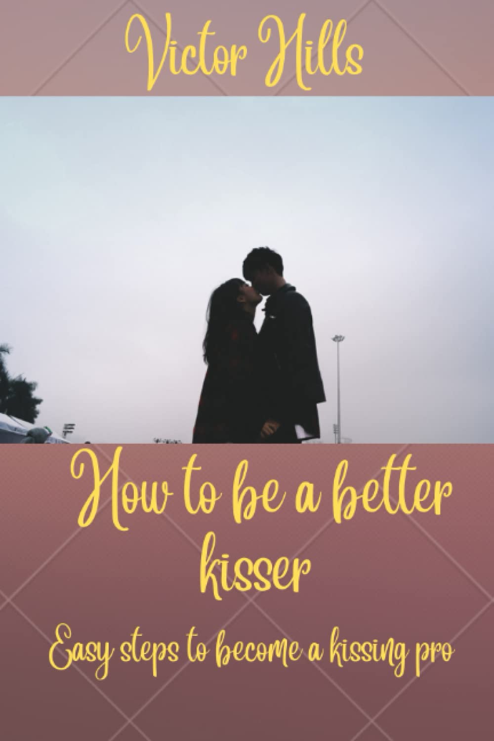 How to be a better kisser: Easy steps to become a kissing pro: Hills ...