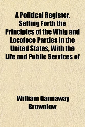 A Political Register, Setting Forth the Principles of the Whig and ...