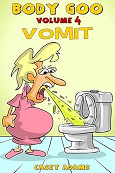 Body Goo: Volume 4, Vomiting: Funny childrens vomit book, how the body ...
