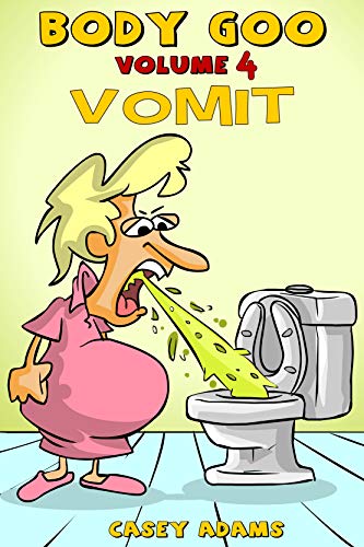 Body Goo: Volume 4, Vomiting: Funny childrens vomit book, how the body ...